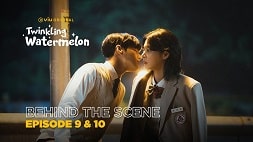 Behind The Scene Twinkling Watermelon Episode 9 & Episode 10 | VIU